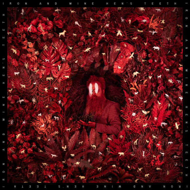 Hen’s Teeth - Iron & Wine